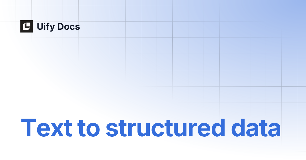 Text to structured data | Uify Docs