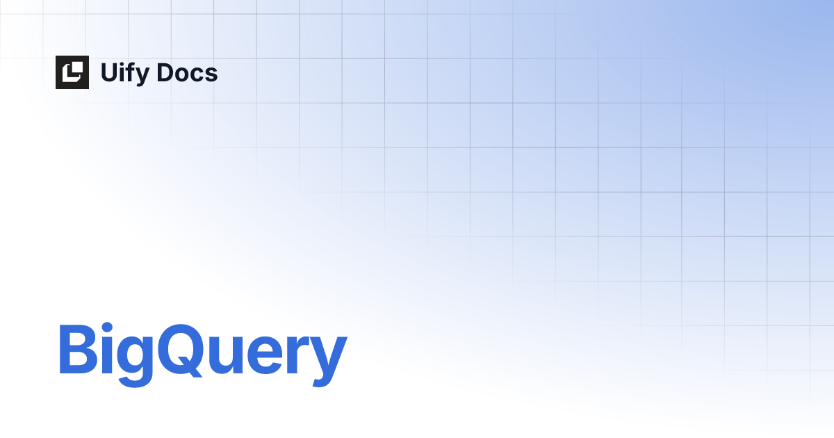 BigQuery | Uify Docs